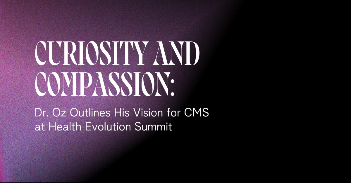 Curiosity and Compassion: Dr. Oz Outlines His Vision for CMS at Health ...